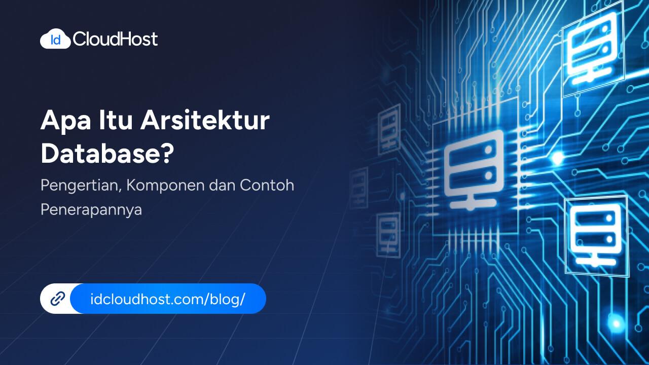 Apa Itu Arsitektur Database? Pengertian & Contoh Penerapannya - IDCloudHost
