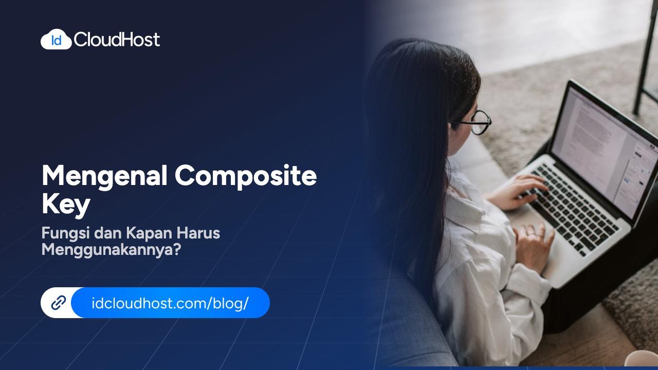 Mengenal Composite Key: Fungsi & Kapan Menggunakannya? - IDCloudHost