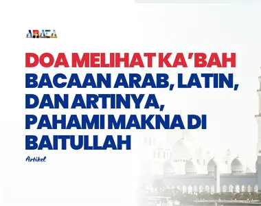 Doa Melihat Ka’bah Bacaan Arab, Latin, dan Artinya: Pahami Makna di ...